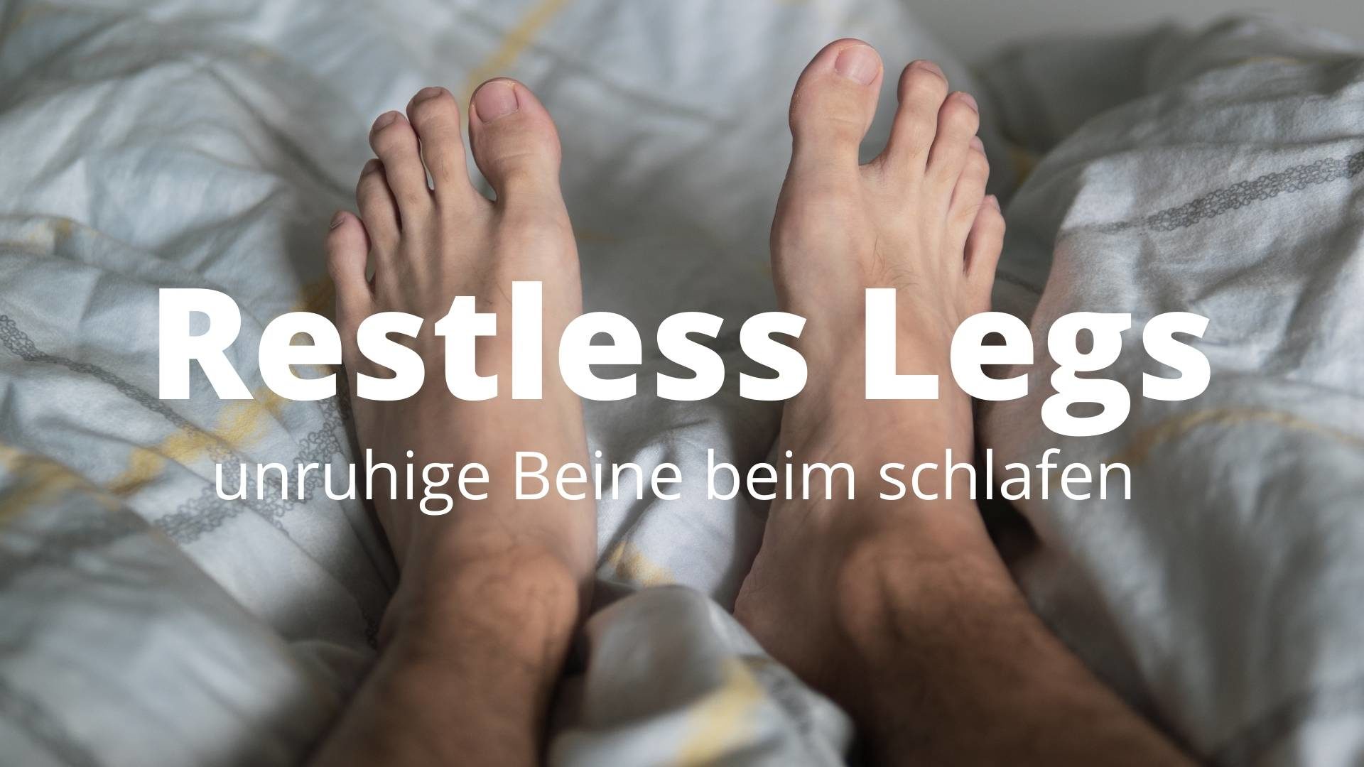 Restless Legs - wenn uns unsere Beine vom Schlafen abhalten